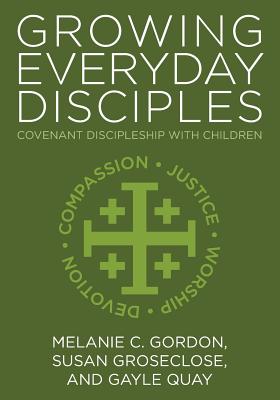 GROWING EVERYDAY DISCIPLES Melanie C. Gordon Susan Groseclose Gayle Quay DISCIPLESHIP RESOURCES2016 Paperback English IS...