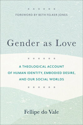GENDER AS LOVE Fellipe Do Vale Beth Felker Jones BAKER ACADEMIC2023 Paperback English ISBN：9781540966971 洋書 Social Scien...