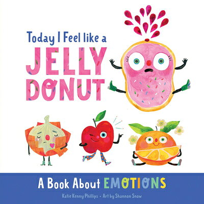 TODAY I FEEL LIKE A JELLY DONU Katie Kenny Phillips Shannon Snow HARVEST KIDS2023 Board　Books English ISBN：9780736986984...