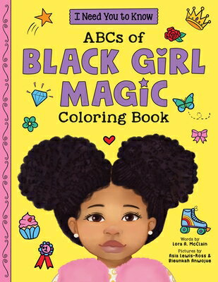 ABCS OF BLACK GIRL MAGIC COLOR I Need You to Know. Lora A. McClain Bieunkah Anwojue Asia LewisーRoss SOURCEBOOKS WONDERLA...