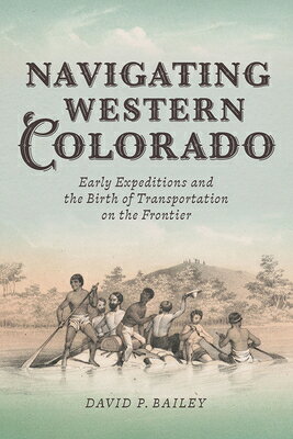 NAVIGATING WESTERN COLORADO Transportation David P. Bailey HISTORY PR2026 Paperback English ISBN：9781467147019 洋書 Social...