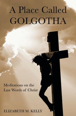 PLACE CALLED GOLGOTHA Elizabeth M. Kelly WORD AMONG US INC2023 Paperback English ISBN：9781593257026 洋書 Social Science（社会...