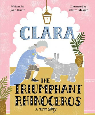 CLARA THE TRIUMPHANT RHINOCERO Jane Kurtz Claire Messer BEACH LANE BOOKS2025 Hardcover English ISBN：9781481467032 洋書 Boo...