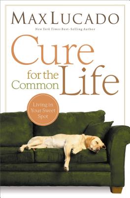 CURE FOR THE COMMON LIFE Max Lucado THOMAS NELSON PUB2011 Paperback English ISBN：9780849947087 洋書 Social Science（社会科学） R...