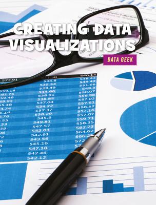 CREATING DATA VISUALIZATIONS 21st Century Skills Library: Data Geek Kristin Fontichiaro CHERRY LAKE PUB2017 Library　Bind...