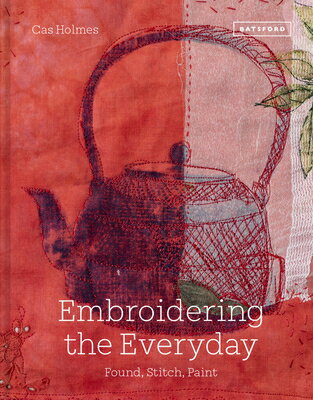 EMBROIDERING THE EVERYDAY Cas Holmes BATSFORD BOOKS2021 Hardcover English ISBN：9781849947114 洋書 NonーClassifiable（その他）