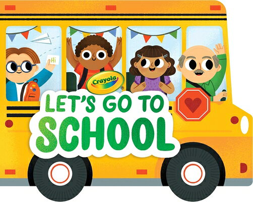 CRAYOLA LETS GO TO SCHOOL (A C Crayola/Buzzpop Buzzpop Alyssa Nassner LITTLE BEE BOOKS2024 Board　Books English ISBN：9781...