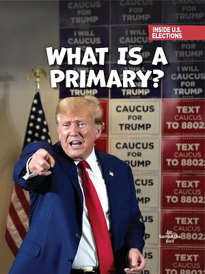 WHAT IS A PRIMARY 21st Century Skills Library: Inside U.S. Elections Samantha Bell CHERRY LAKE PUB2024 Library　Binding E...