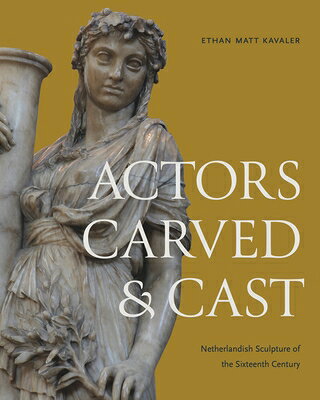 ACTORS CARVED & CAST Ethan Matt Kavaler PENN ST UNIV PR2024 Hardcover English ISBN：9780271097152 洋書 Art & Entertainment（...