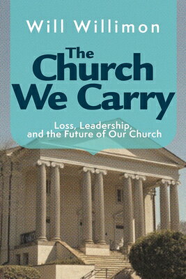 CHURCH WE CARRY THE CHURCH WE William H. Willimon ABINGDON PR2025 Paperback The Church We C English ISBN：9781791037154 洋...