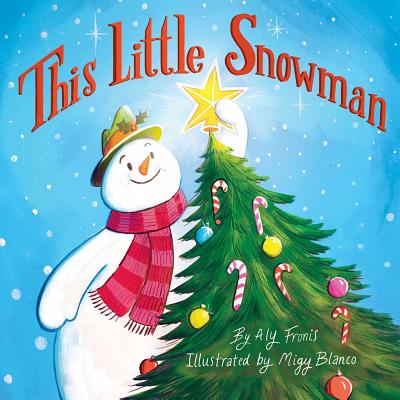 THIS LITTLE SNOWMANーBOARD Sing Along Nursery Rhymes Aly Fronis Migy Blanco LITTLE BEE BOOKS2018 Board　Books English ISBN...