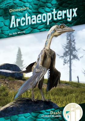 ARCHAEOPTERYX Dinosaurs Julie Murray DASH2019 Library　Binding English ISBN：9781532127168 洋書 Books for kids（児童書） Juvenile...