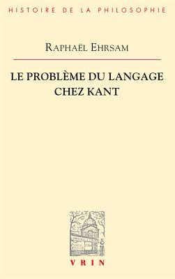 FREーPROBLEME DU LANGAGE CHEZ K Bibliothque d'Histoire de la Philosophie Raphael Ehrsam LIBRARIE PHILOSOPHIQUE J VRIN2016...