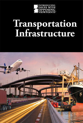 TRANSPORTATION INFRASTRUCTURE Introducing Issues with Opposing Viewpoints Lisa Idzikowski GREENHAVEN2020 Library　Binding...