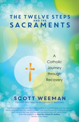 12 STEPS & THE SACRAMENTS Scott Weeman Most Rev Robert W. McElroy AVE MARIA PR2017 Paperback English ISBN：9781594717253 ...