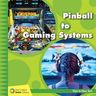PINBALL TO GAMING SYSTEMS 21st Century Junior Library: Then to Now Tech Jennifer Colby CHERRY LAKE PUB2019 Library　Bindi...