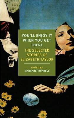 YOULL ENJOY IT WHEN YOU GET TH New York Review Books Classics Elizabeth Taylor Margaret Drabble Margaret Drabble NEW YOR...