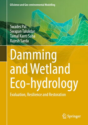 DAMMING & WETLAND ECOーHYDROLOG Giscience and GeoーEnvironmental Modelling Swades Pal Swapan Talukdar Tamal Kanti Saha SPR...