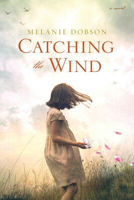 CATCHING THE WIND Melanie Dobson TYNDALE HOUSE PUBL2017 Paperback English ISBN：9781496417282 洋書 Fiction & Literature（小説＆...
