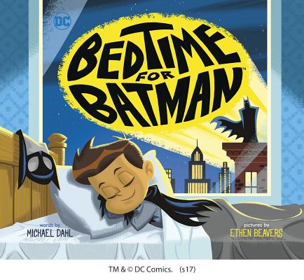 BEDTIME FOR BATMAN DC Super Heroes Ethen Beavers Michael Dahl CAPSTONE YOUNG READERS2016 Hardcover English ISBN：97816237...