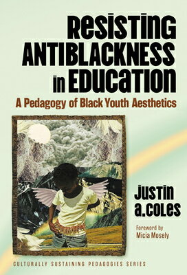 RESISTING ANTIBLACKNESS IN EDU Culturally Sustaining Pedagogies Justin A. Coles Micia Mosely TEACHERS COLLEGE PR2025 Pap...