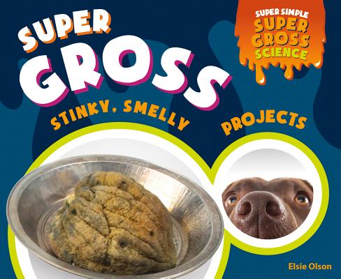 SUPER GROSS STINKY SMELLY PROJ Super Simple Super Gross Science Elsie Olson SUPER SANDCASTLE2018 Library　Binding English...