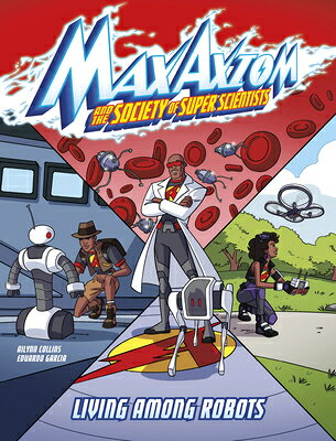 LIVING AMONG ROBOTS Max Axiom and the Society of Super Scientists Ailynn Collins Eduardo Garcia Erik Doescher CAPSTONE P...
