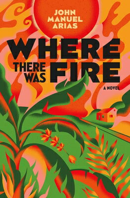 WHERE THERE WAS FIRE John Manuel Arias FLATIRON BOOKS2024 Paperback English ISBN：9781250817396 洋書 Fiction & Literature（小...