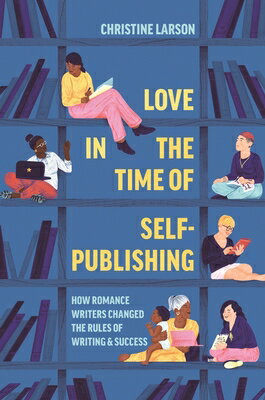 LOVE IN THE TIME OF SELFーPUB Christine M. Larson PRINCETON UNIV PR2024 Hardcover English ISBN：9780691217406 洋書 Social Sc...