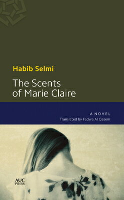 SCENTS OF MARIEーCLAIRE Habib Selmi Fadwa Al Qasem AMER UNIV IN CAIRO PR2016 Paperback English ISBN：9789774167409 洋書 Fict...