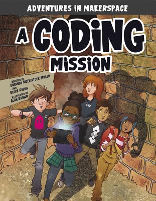 CODING MISSION Adventures in Makerspace Shannon McClintock Miller Blake Hoena Alan Brown STONE ARCH BOOKS2018 Hardcover ...