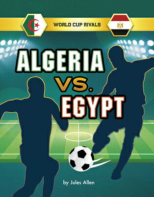 ALGERIA VS EGYPT World Cup Rivals Jules Allen CAPSTONE PR2022 Hardcover English ISBN：9781666357455 洋書 Books for kids（児童書...