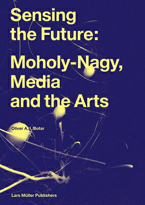 SENSING THE FUTURE MOHOLYーNAGY Oliver Botar LARS MULLER PUBL2023 Hardcover English ISBN：9783037787465 洋書 Art & Entertain...