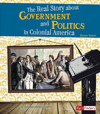 REAL STORY ABT GOVERNMENT & PO Life in the American Colonies Kristine Carlson Asselin CAPSTONE PR2017 Paperback Revised ...