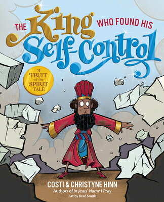 KING WHO FOUND HIS SELFーCONTRO A FruitーOfーTheーSpirit Tale Costi Hinn Christyne Hinn Brad Smith HARVEST KIDS2024 Hardcove...