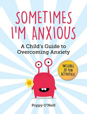 SOMETIMES IM ANXIOUS Child's Guide to Social and Emotional Learning Poppy O'Neill Amanda AshmanーWymbs SKY PONY PR2019 Pa...