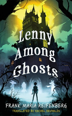 LENNY AMONG GHOSTS Frank Maria Reifenberg Thilo Krapp Rachel Reynolds AMAZON CROSSING KIDS2024 Hardcover English ISBN：97...