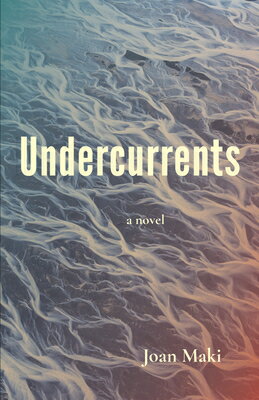 UNDERCURRENTS A NOVEL Joan Maki BAOBAB PR2024 Paperback English ISBN：9781936097524 洋書 Fiction & Literature（小説＆文芸） Fiction