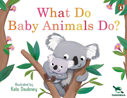 WHAT DO BABY ANIMALS DO Taronga Taronga Conservation Society Kate Daubney PENGUIN AUSTRALIA2026 Board　Books English ISBN...