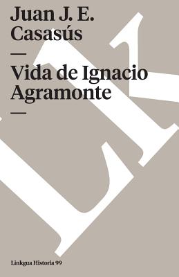 SPAーVIDA DE IGNACIO AGRAMONTE Historia Juan Jos Expsito Casass LINKGUA EDICIONES2024 Paperback Spanish ISBN：978849007756...
