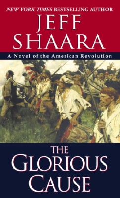 GLORIOUS CAUSE American Revolutionary War Jeff Shaara BALLANTINE BOOKS2003 Paperback English ISBN：9780345427571 洋書 Ficti...