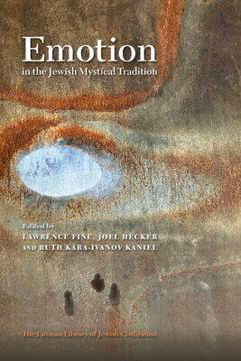 EMOTION IN THE JEWISH MYSTICAL Littman Library of Jewish Civilization Lawrence Fine Joel Hecker Ruth KaraーIvanov Kaniel ...