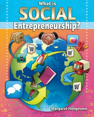WHAT IS SOCIAL ENTREPRENEURSHI Your StartーUp Starts Now! a Guide to Entrepreneurship Margaret Hoogeveen CRABTREE PUB2016...