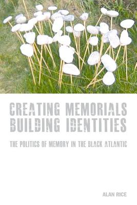CREATING MEMORIALS BUILDING ID Liverpool Studies in International Slavery Alan Rice LIVERPOOL UNIV PR2012 Paperback Engl...