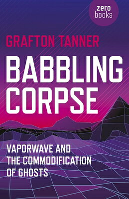 BABBLING CORPSE Grafton Tanner ZERO BOOKS2016 Paperback English ISBN：9781782797593 洋書 Art & Entertainment（芸術＆エンターテインメント）...