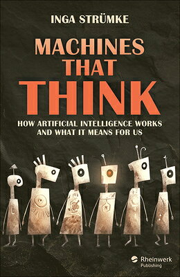 MACHINES THAT THINK Inga Strmke RHEINWERK COMPUTING2026 Hardcover English ISBN：9781493227617 洋書 Computers & Science（コンピュ...