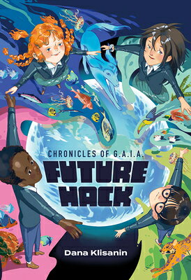 FUTURE HACK Chronicles of G.A.I.A. Dana Klisanin Yeyan Xu Melisca Klisanin GENIUS CAT BOOKS LLC2023 Hardcover English IS...