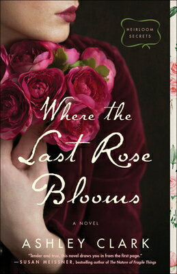 WHERE THE LAST ROSE BLOOMS Heirloom Secrets Ashley Clark BETHANY HOUSE PUBL2022 Paperback English ISBN：9780764237621 洋書 ...