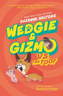 WEDGIE & GIZMO VS THE TOOF Wedgie & Gizmo Suzanne Selfors Barbara Fisinger KATHERINE TEGEN BOOKS2018 Hardcover English I...