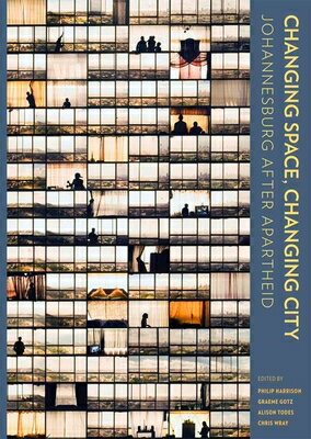 CHANGING SPACE CHANGING CITY Peter Ahmad Graeme Gotz Alison Todes WITS UNIV PR2014 Hardcover English ISBN：9781868147656 ...
